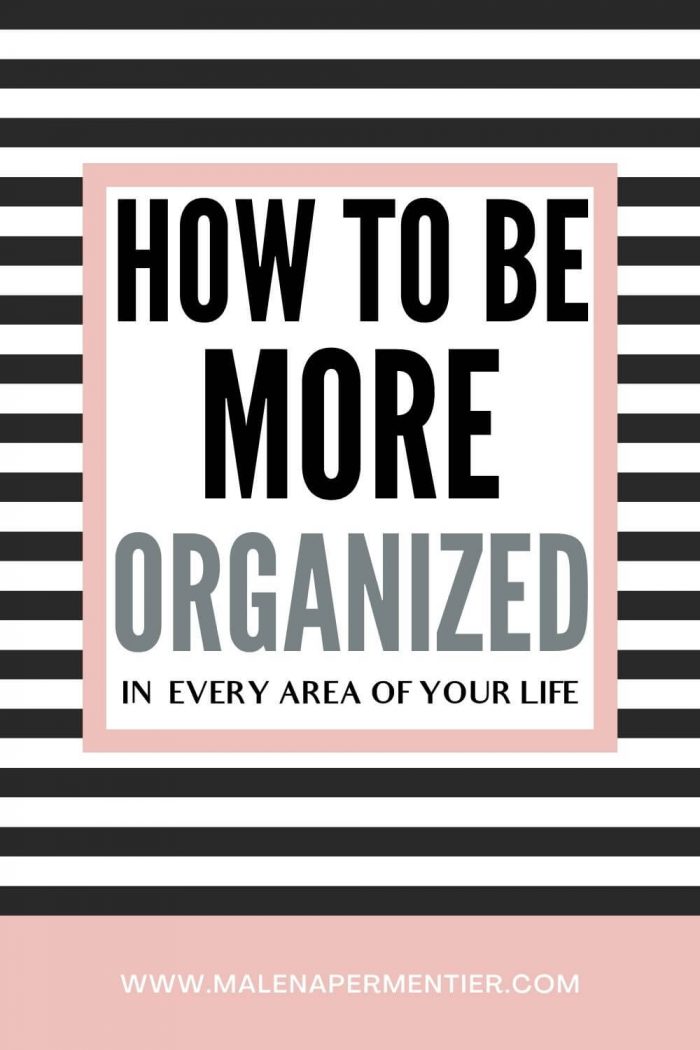 How To Be More Organized In Every Area of Your Life (Start Thriving In ...