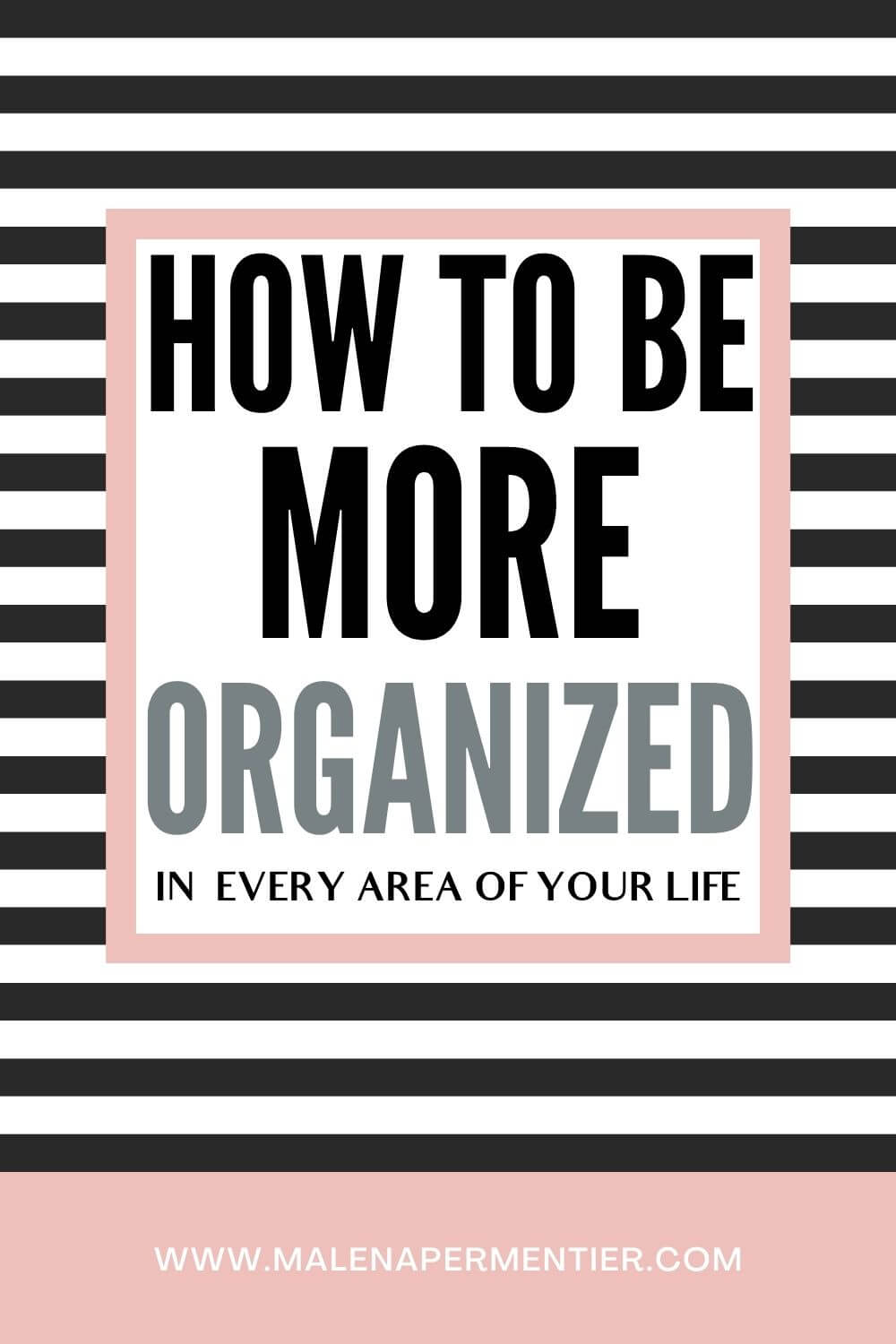 How To Be More Organized In Every Area of Your Life (Start Thriving In ...